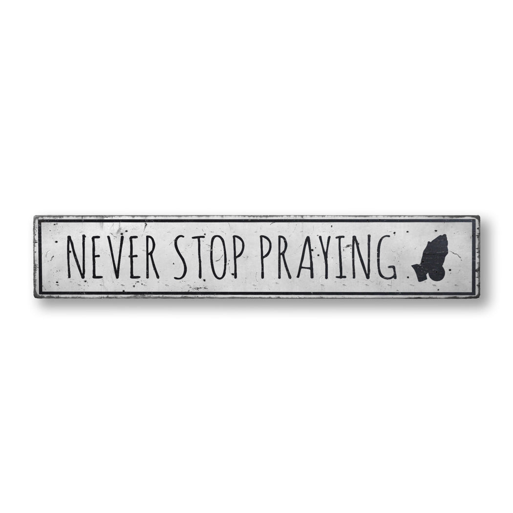 Never Stop Praying Rustic Wood Sign – Lizton Sign Shop