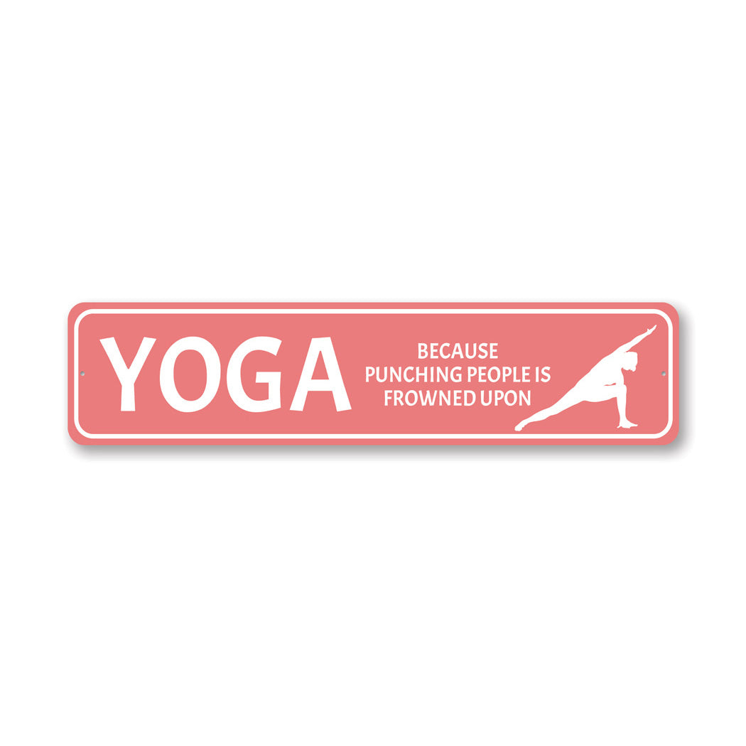 Yoga Because Punching Is Frowned Upon Sign – Lizton Sign Shop