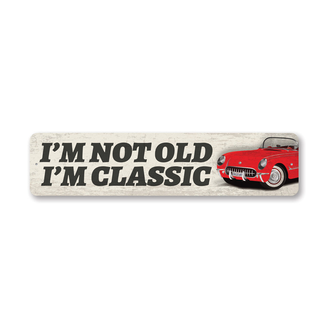 Im Not Old Im Classic Sign – Lizton Sign Shop